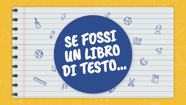SE FOSSI UN LIBRO DI TESTO...