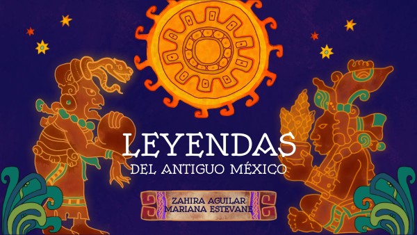 Leyendas de México antiguo | Genially