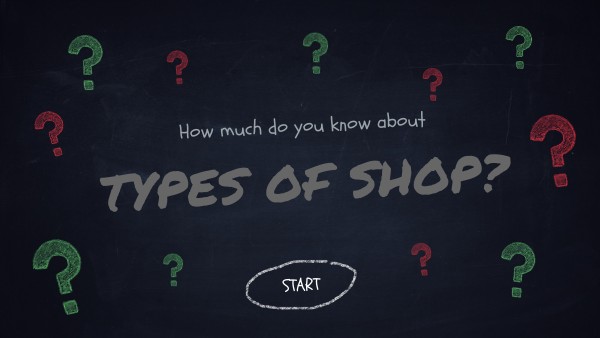 QUIZ HOW MUCH DO YOU KNOW about types of shop?