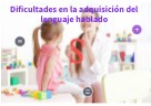 dificultades en la adquisición del lenguaje hablado | Genially