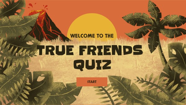 TRUE FRIENDS QUIZ