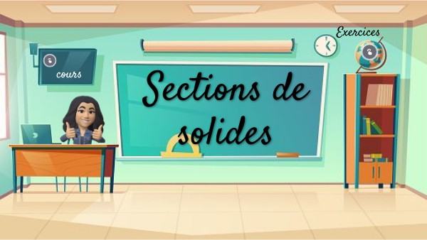 Sections de solides | Genially