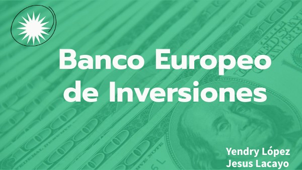 Banco Europeo de Inversiones (BEI) | Genially