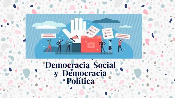 Democracia Social y Democracia política. | Genially