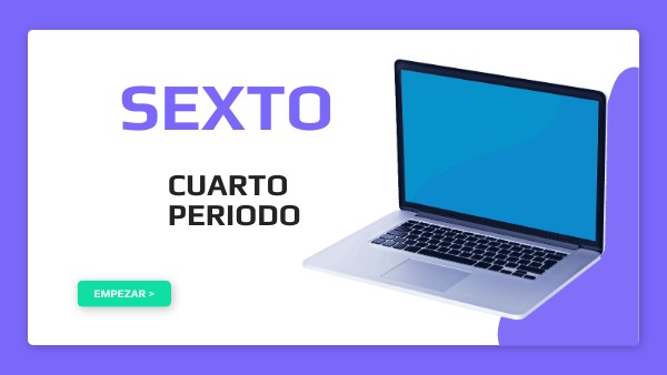 SEXTO CUARTO PERIODO | Genially