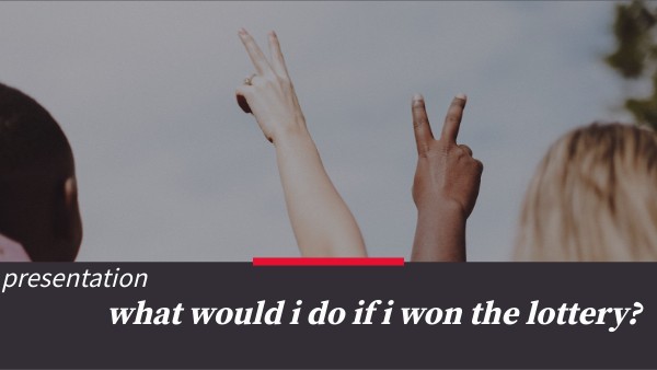presentation, what would I do if I won the lottery? | Genially