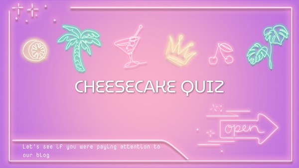 Cheesecake Blog QUIZ | Genially