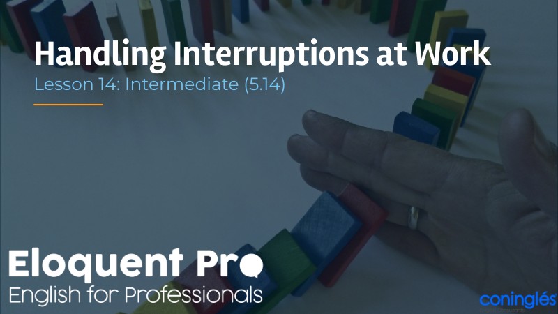 14. INTERMEDIATE: HANDLING INTERRUPTIONS AT WORK