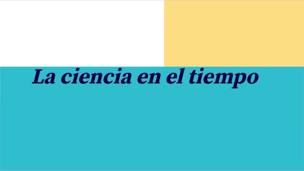 LA CIENCIA EN EL TIEMPO | Genially