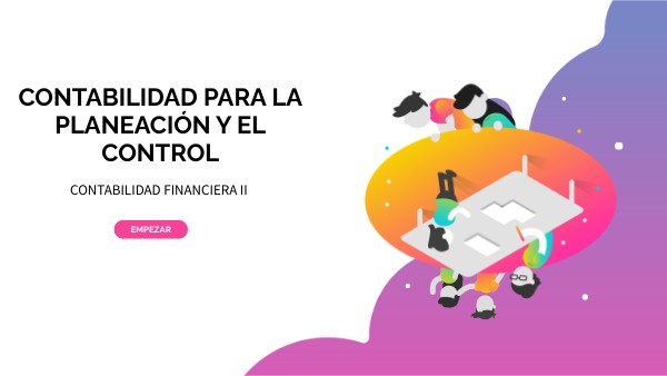 4. CONTABILIDAD PARA LA PLANEACIÓN Y EL CONTROL | Genially