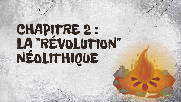 Chapitre 2 - La "révolution" néolithique | Genially