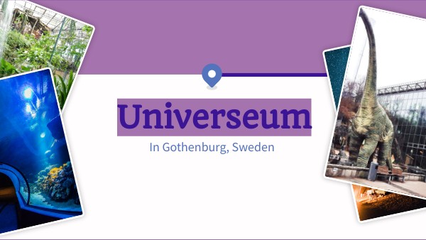 UNIVERSEUM IN SWEDEN