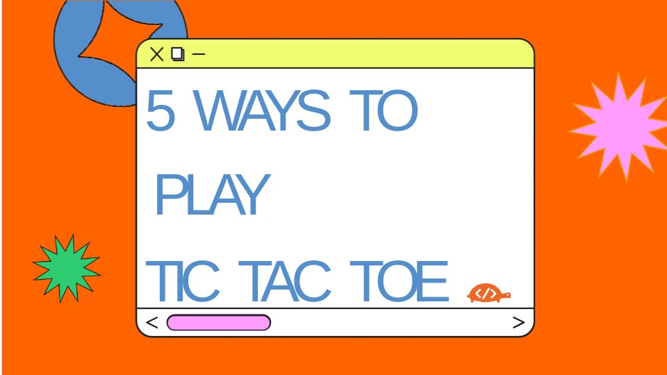 5 WAYS TO PLAY TIC TAC TOE