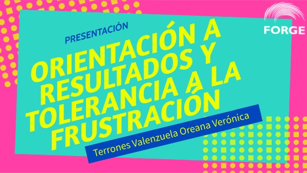 ORIENTACIÓN A RESULTADOS Y TOLERANCIA A LA FRUSTRACIÓN