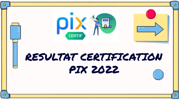 RESULTAT CERTIFICATION PIX 2023 | Genially