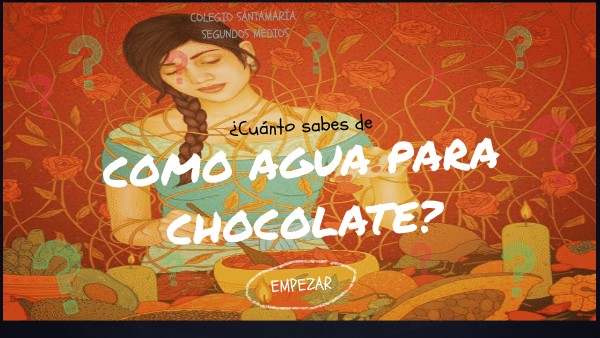 ¿Cuánto sabes del libro "Como agua para chocolate"? | Genially