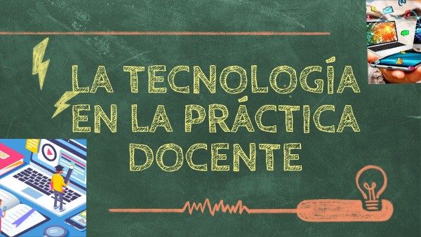 La Tecnología en la práctica docente | Genially