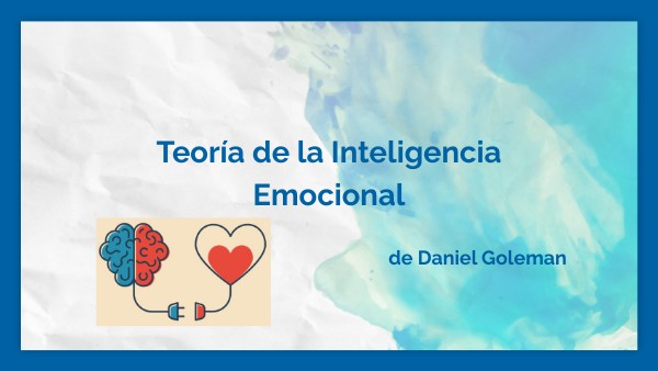 TEORÍA DE LA INTELIGENCIA EMOCIONAL DE DANIEL GOLEMAN | Genially