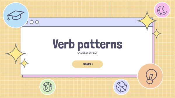 DCCI 3 - Verb patterns (Cause and effect) | Genially