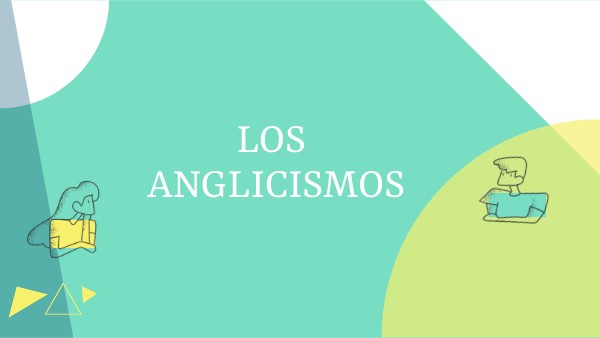 LOS ANGLICISMOS | Genially