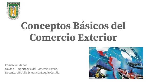 COMERCIO EXTERIOR. Conceptos Básicos del Comercio Exterior | Genially