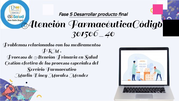 Atención Farmacéutica Código: 301506_Fase 5 Desarrollar producto final