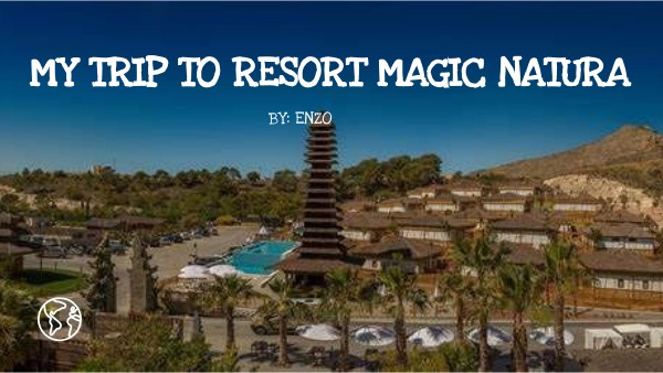 MY TRIP TO RESORT MAGIC NATURA