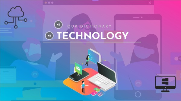 Our dictionary. technology | Genially