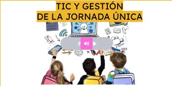 TIC Y GESTIÓN DE LA JORNADA ÚNICA | Genially