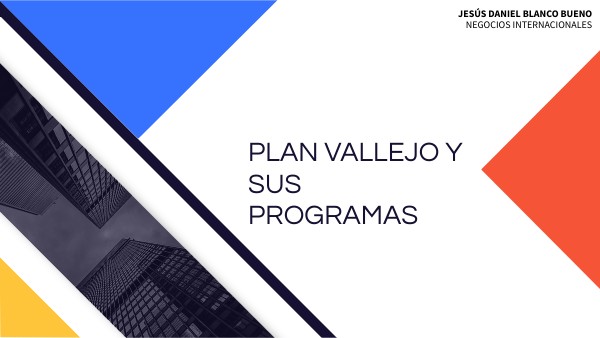 plan vallejo y sus programas - Jesús Daniel Blanco Bueno