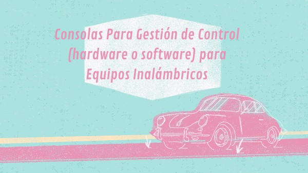 VIDEO-PRESENTACIÓN-CONSOLAS DE GESTIÓN INALÁMBRICOS | Genially