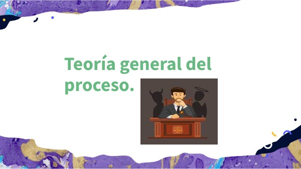 Teoría general del proceso. | Genially