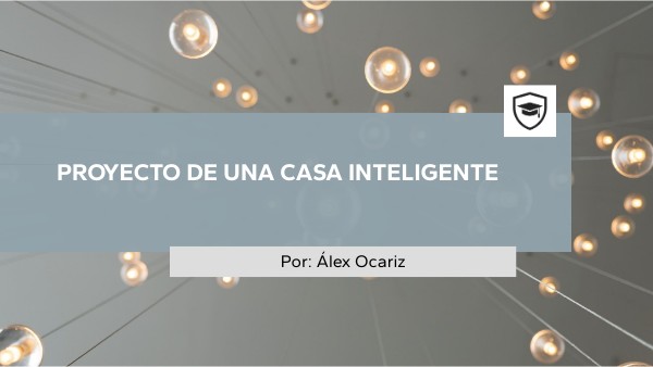 PROYECTO DE UNA CASA INTELIGENTE | Genially