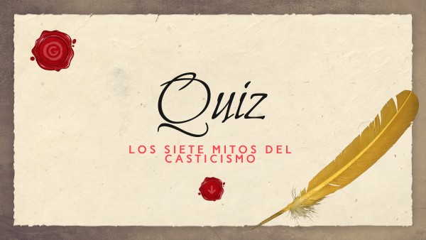 QUIZ LOS SIETE MITOS DEL CASTICISMO