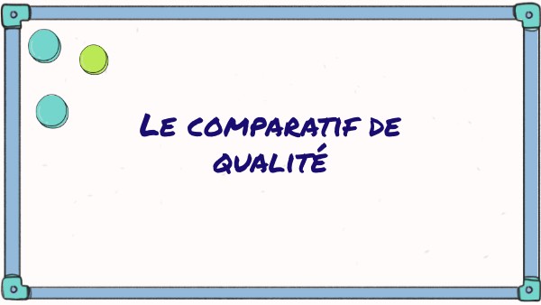 Le comparatif de qualité | Genially