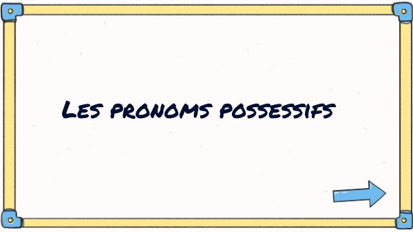 Les pronoms possessifs | Genially