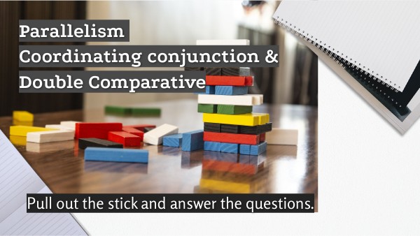 review: parallelism, double comparative