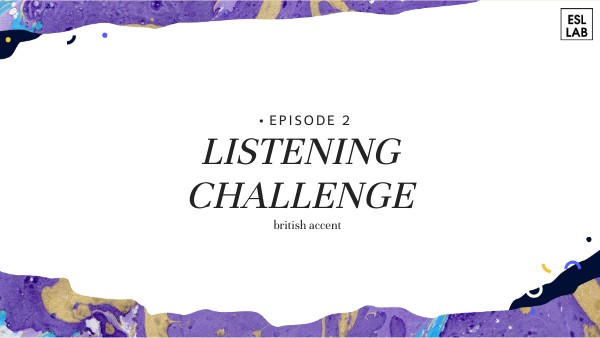 Listening challenge // episode 2 // British accent | Genially
