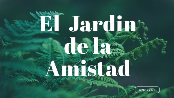 El Jardín de la Amistad | Genially