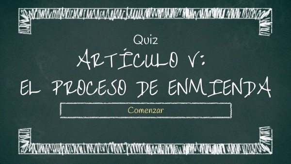Lección 7.1 Proceso de Enmienda Constitucional - BLACKBOARD QUIZ | Genially