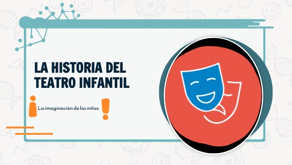 LA HISTORIA DEL TEATRO INFANTIL | Genially