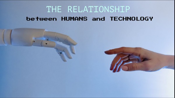 The relantionship between humans and technology