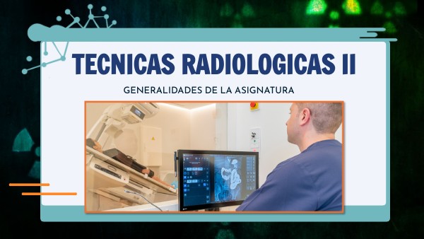 GENERALIDADES TECNICAS RADIOLOGICAS 2 | Genially