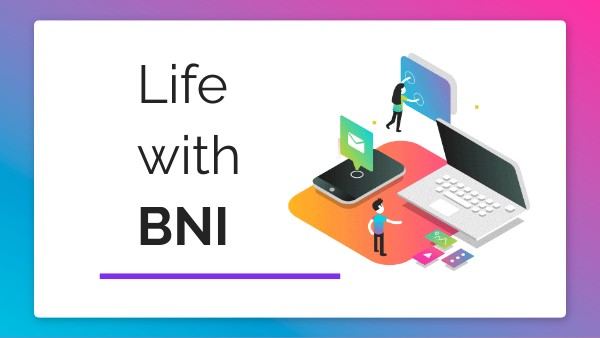 Life with BNI