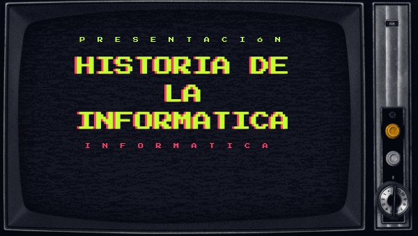 PRESENTACIÓN de la historia de la informatica