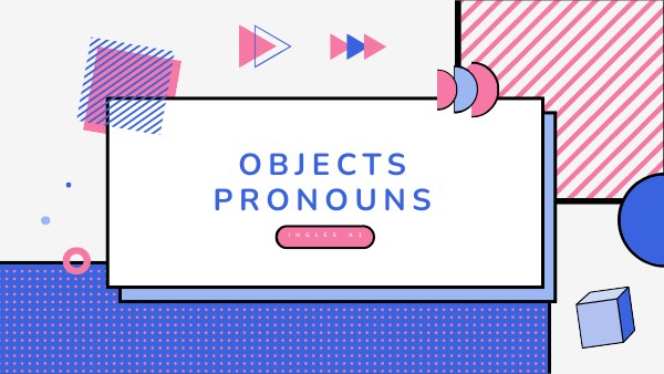 Unit 11. Object Pronouns | Genially