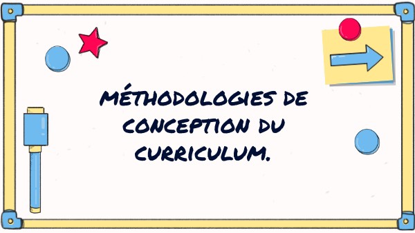MÉTHODOLOGIES DE LA CONCEPTION DU CURRICULUM | Genially