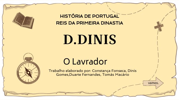 Reis da Primeira Dinastia - D. Dinis | Genially