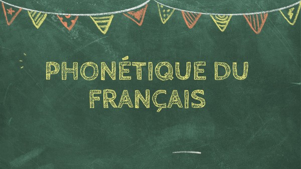 PHONÉTIQUE DU FRANÇAIS | Genially