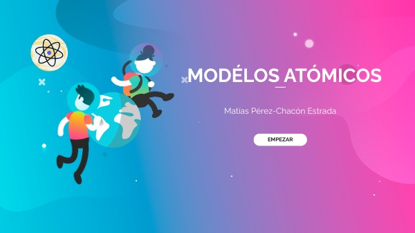 PRESENTACIÓN MODELOS ATÓMICOS | Genially